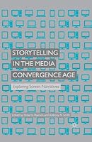 Storytelling in the Media Convergence Age: Exploring Screen Narratives ...