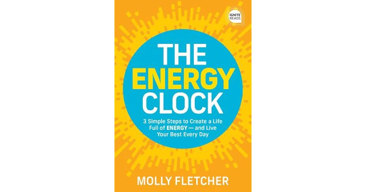 The Energy Clock: 3 Simple Steps to Create a Life Full of ENERGY — and ...