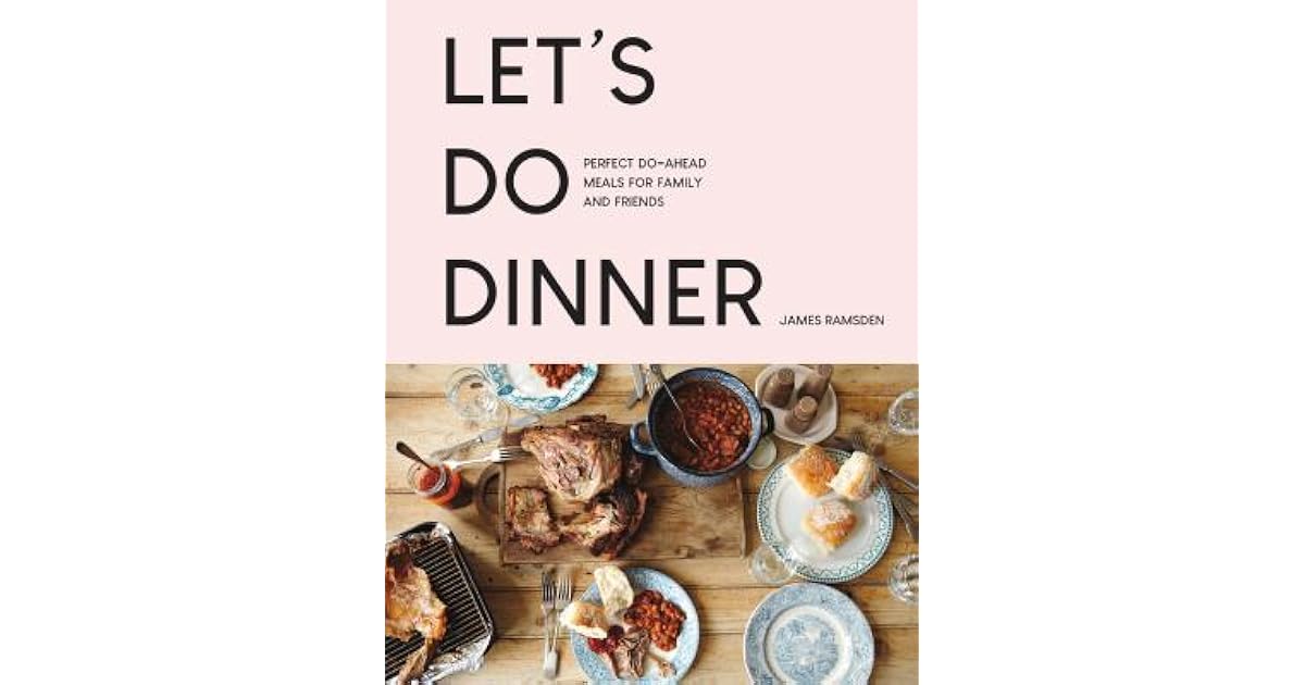 Let’s Do Dinner: Perfect do-ahead meals for family and friends by James ...