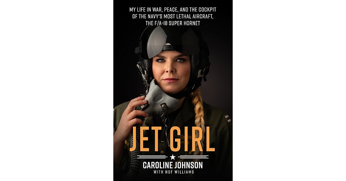 Jet Girl: My Life in War, Peace, and the Cockpit of the Navy's Most ...