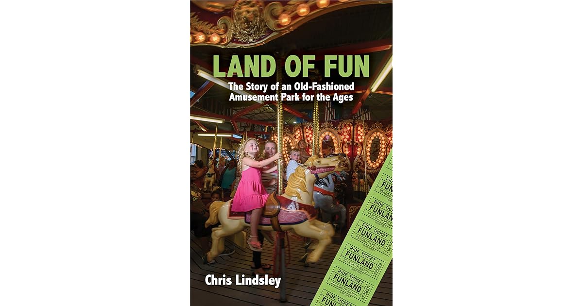 Land of Fun: The Story of an Old-Fashioned Amusement Park for the Ages ...