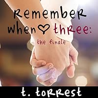 Remember When 3: The Finale (Remember Trilogy, #3) by T. Torrest