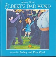 Elbert's Bad Word by Audrey Wood