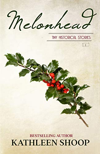 Melonhead (Tiny Historical Stories Book 1) by Kathleen Shoop