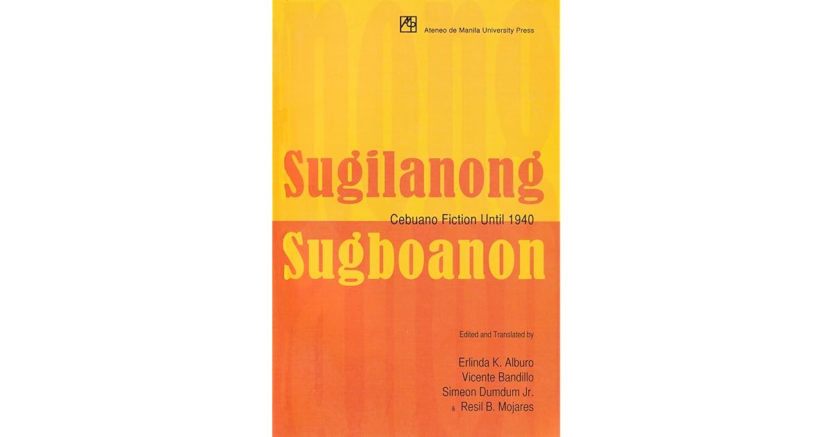 Sugilanong Sugboanon: Cebuano Fiction Until 1940 by Erlinda Kintanar Alburo