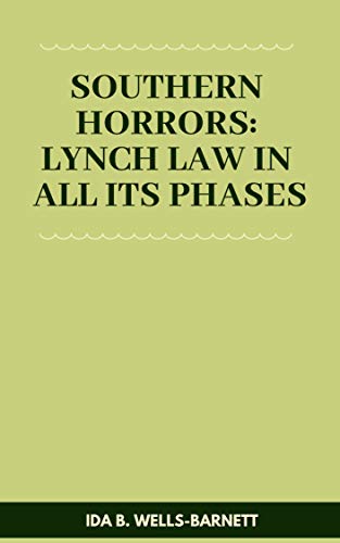 Southern Horrors: Lynch Law in All Its Phases by Ida B. Wells-Barnett