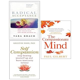 Radical Acceptance, Self Compassion, The Compassionate Mind 3 Books ...