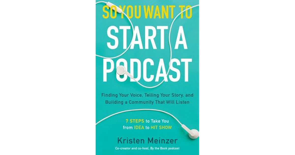 So You Want to Start a Podcast: Finding Your Voice, Telling Your Story ...