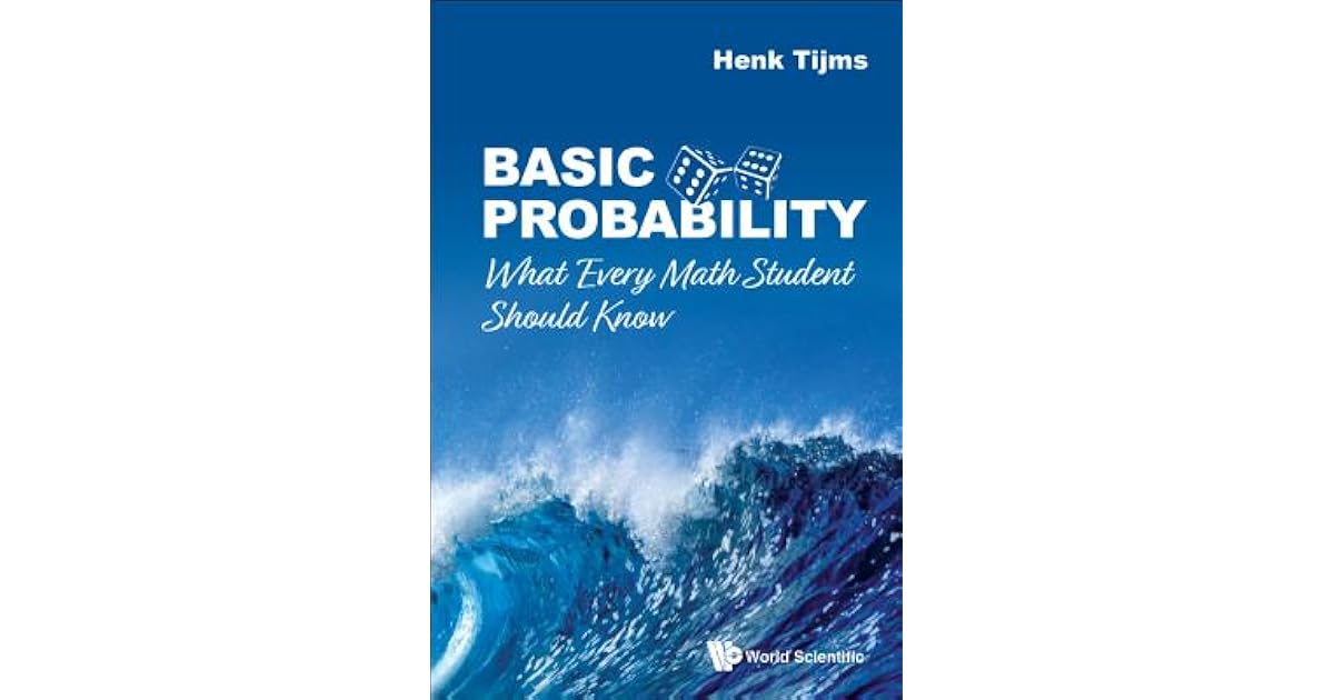 Basic Probability: What Every Math Student Should Know by Henk Tijms