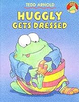 Huggly Gets Dressed (Huggly, #1) by Tedd Arnold