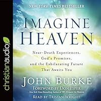 Imagine Heaven: Near-Death Experiences, God's Promises, and the ...