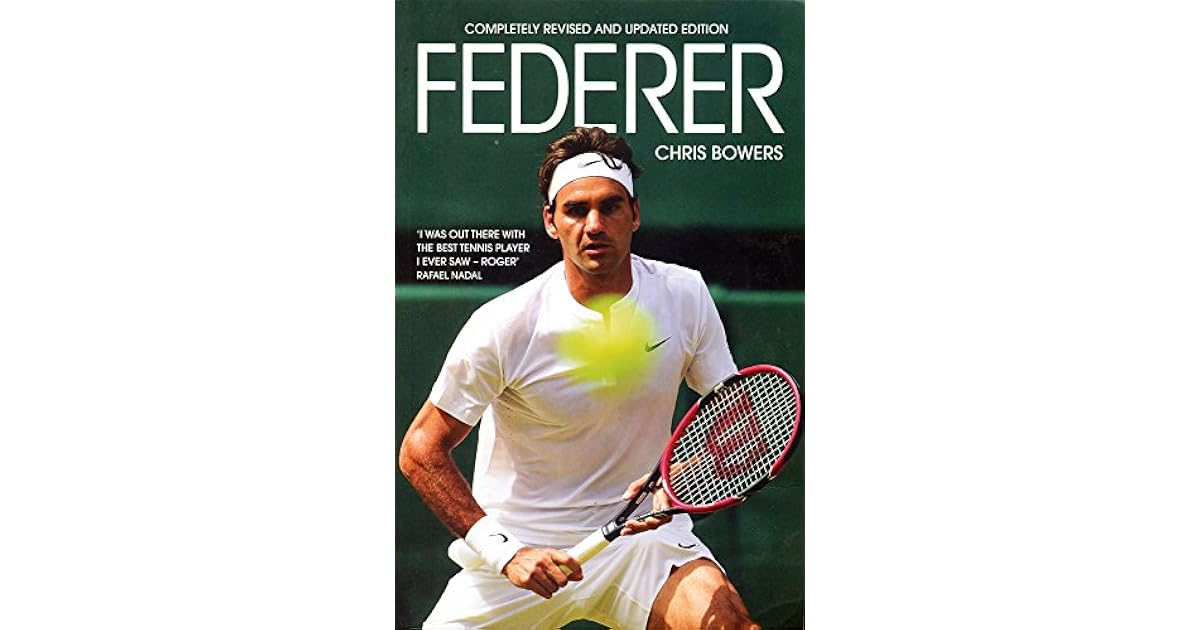 Roger Federer: Completely Revised and Updated Edition by Chris Bowers