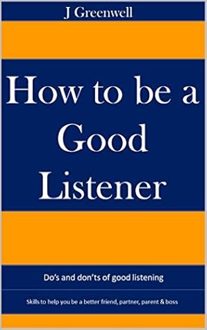 How to be a good listener by J Greenwell