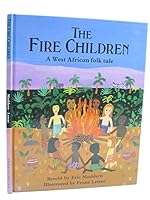 The Fire Children: A West African Folk Tale by Eric Maddern