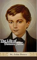 The Life of Saint Dominic Savio by John Bosco
