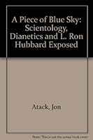 A Piece of Blue Sky: Scientology, Dianetics, and L. Ron Hubbard Exposed ...