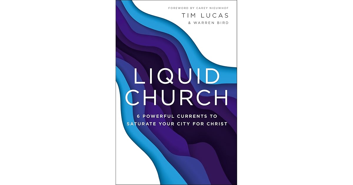 Liquid Church: 6 Powerful Currents to Saturate Your City for Christ by ...