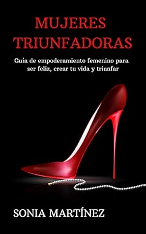 Mujeres Triunfadoras: Guía de empoderamiento femenino para ser feliz ...