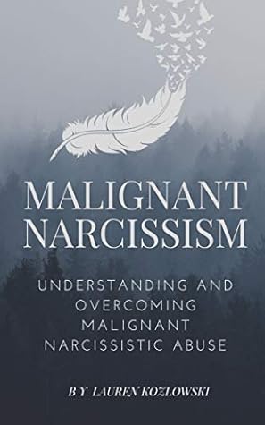 Malignant Narcissism: Understanding and Overcoming Malignant ...