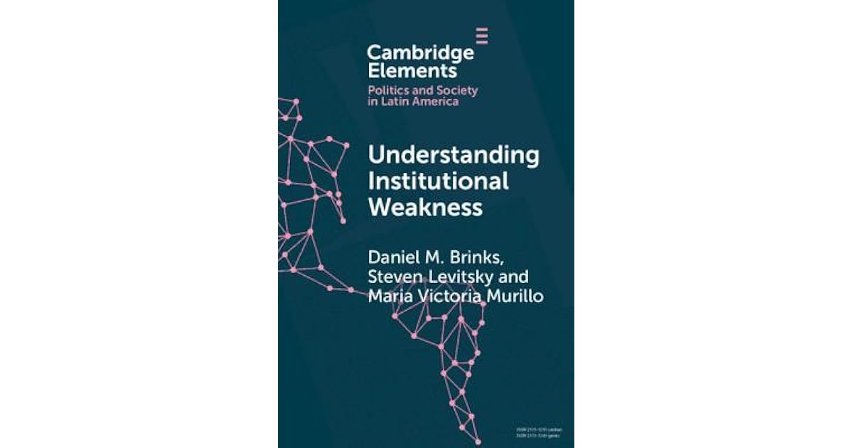 Understanding Institutional Weakness by Daniel M. Brinks