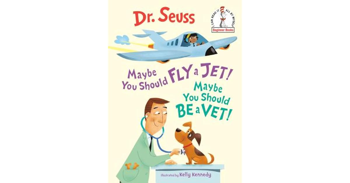 Maybe You Should Fly a Jet! Maybe You Should Be a Vet! by Dr. Seuss