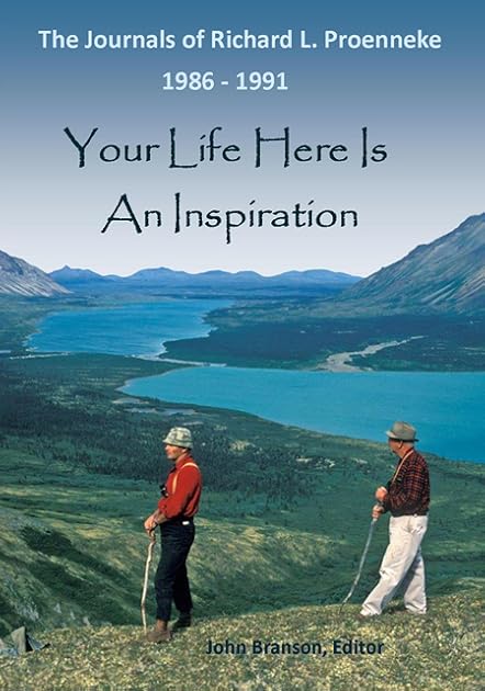 The Journals Of Richard L. Proenneke, 1986-1991 : Your Life Here Is An ...