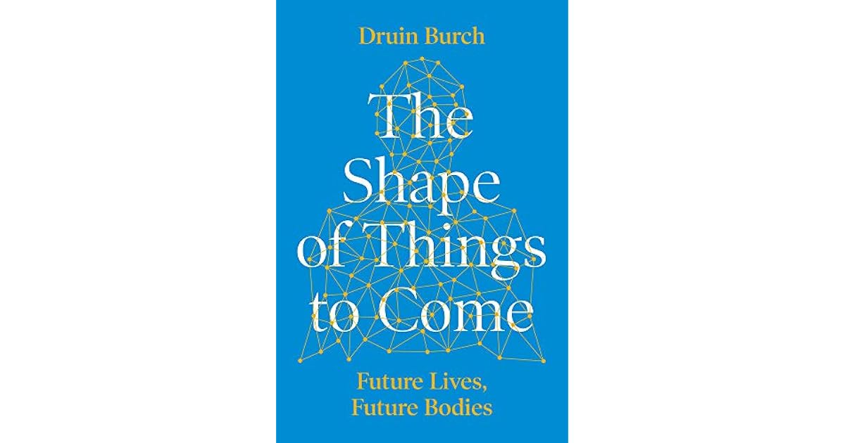 The Shape Of Things To Come by Druin Burch