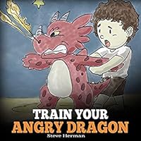 Train Your Angry Dragon (My Dragon Books #2) by Steve Herman