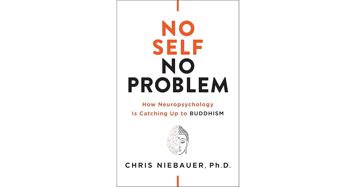No Self, No Problem: How Neuropsychology Is Catching Up to Buddhism by ...