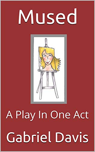 Mused: A Play In One Act by Gabriel Davis
