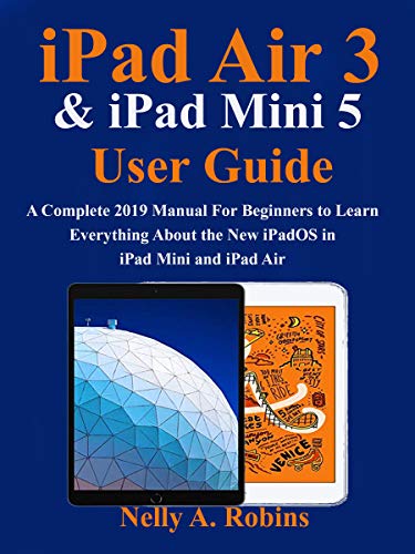 iPad Air 3 & iPad Mini 5 User Guide: A Complete 2019 Manual For ...