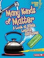 Many Kinds of Matter: A Look at Solids, Liquids, and Gases by Jennifer ...