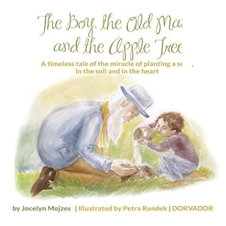 The Boy, The Old Man and the Apple Tree: A timeless tale of the miracle ...