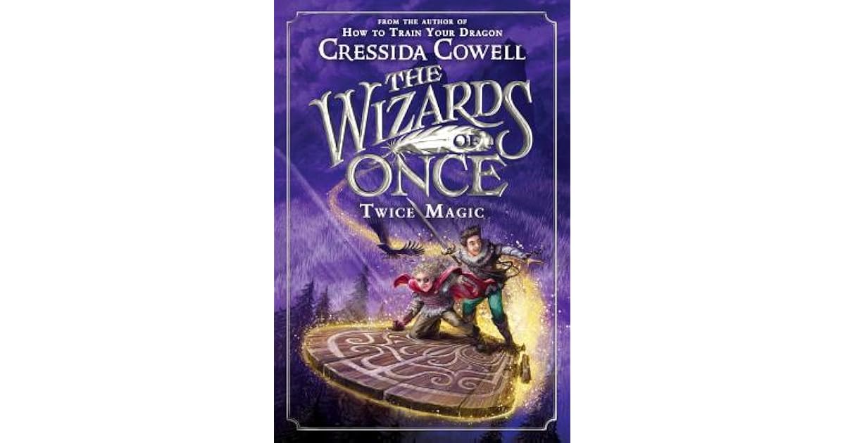 The Wizards of Once: Twice Magic by Cressida Cowell