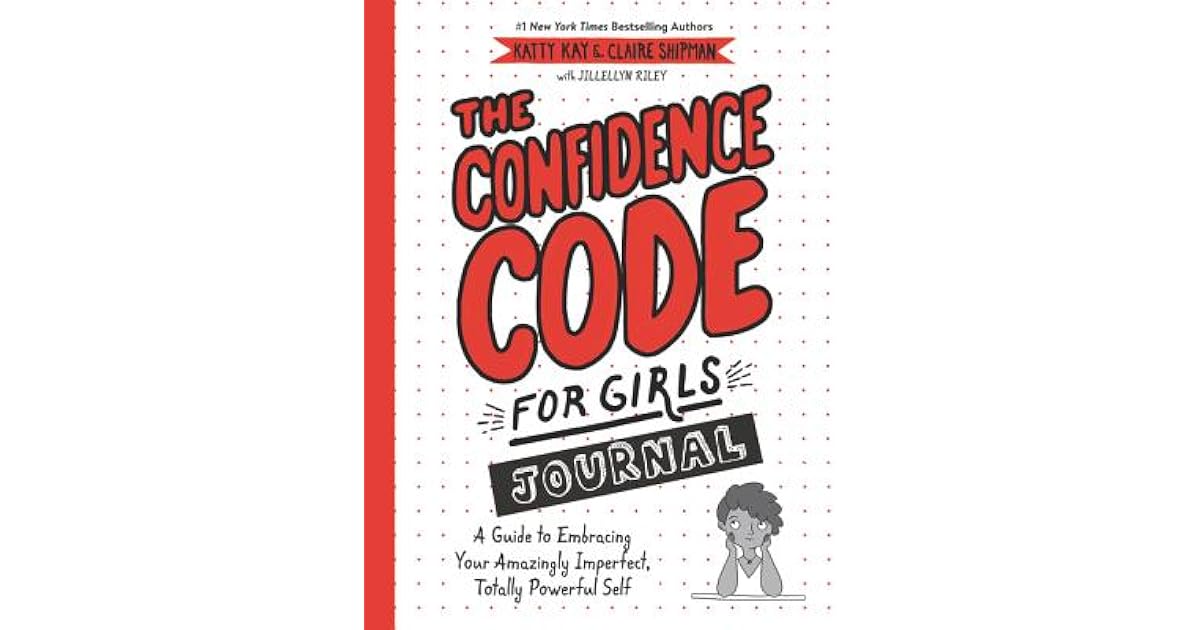 The Confidence Code for Girls Journal: A Guide to Embracing Your ...