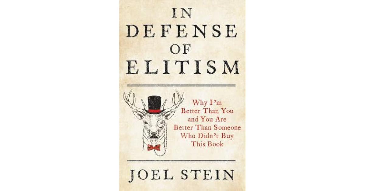 In Defense of Elitism: Why I'm Better Than You and You are Better Than ...