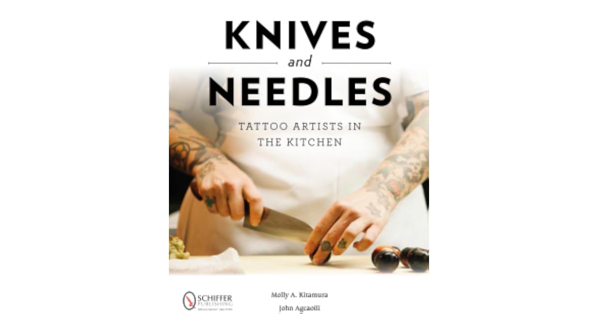 Knives and Needles: Tattoo Artists in the Kitchen by Molly A. Kitamura