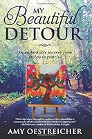 My Beautiful Detour: An Unthinkable Journey from Gutless to Grateful by ...