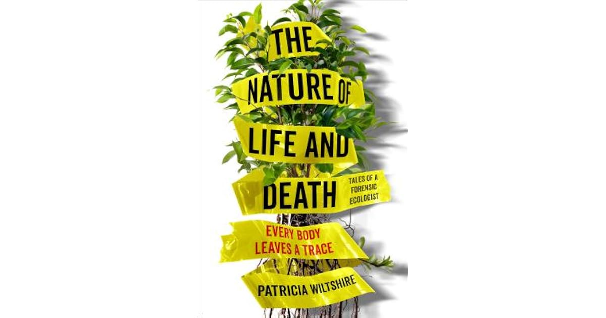 The Nature of Life and Death: Every Body Leaves a Trace by Patricia ...