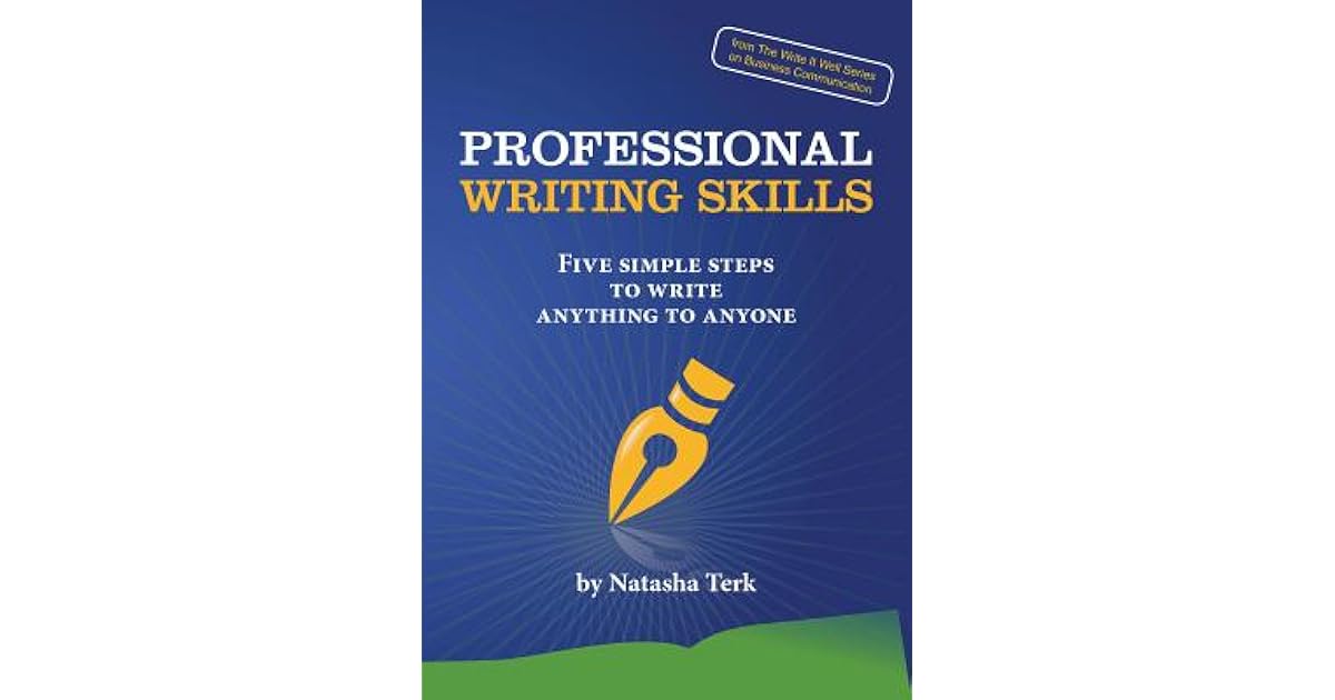 Professional Writing Skills: Five Simple Steps to Write Anything to ...