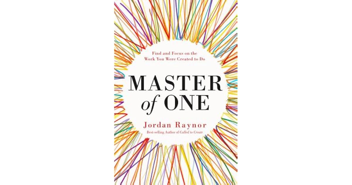 Master of One: Find and Focus on the Work You Were Created to Do by ...