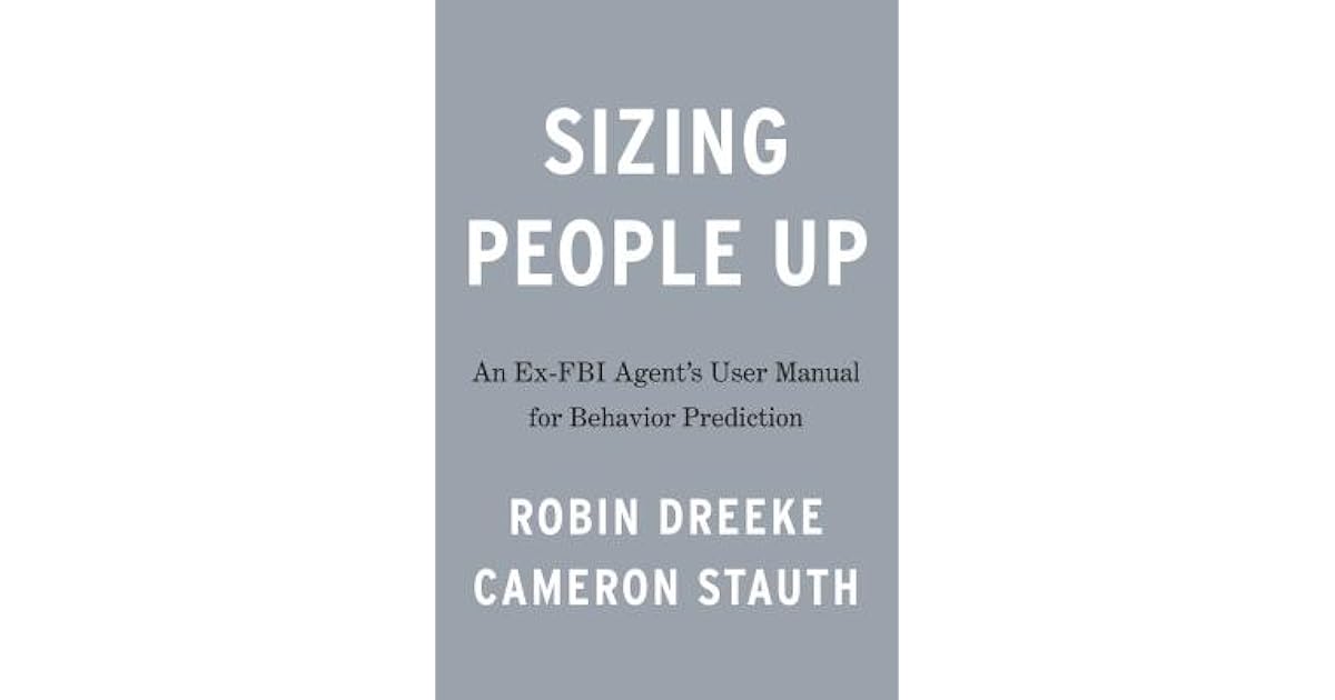 Sizing People Up: A Veteran FBI Agent's User Manual for Behavior ...