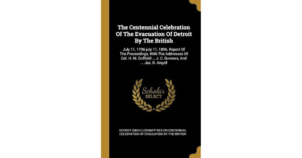 The Centennial Celebration Of The Evacuation Of Detroit By The British ...