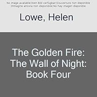 The Golden Fire (The Wall of Night, #4) by Helen Lowe