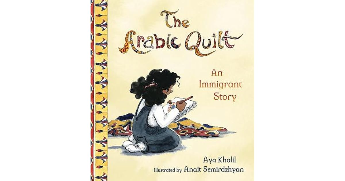 The Arabic Quilt: An Immigrant Story by Aya Khalil