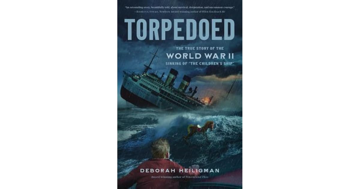 Torpedoed: The True Story of the World War II Sinking of "The Children ...