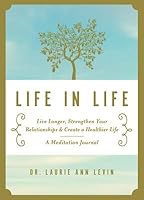 Life in Life: Live Longer, Strengthen Your Relationships, and Create a ...