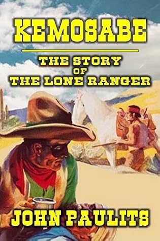 Kemosabe: The Story of the Lone Ranger: A Western Adventure by John Paulits