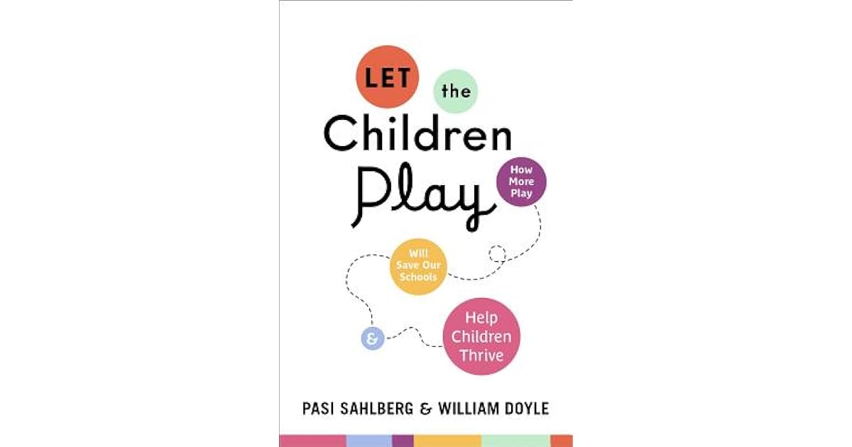 Let the Children Play: How More Play Will Save Our Schools and Help ...