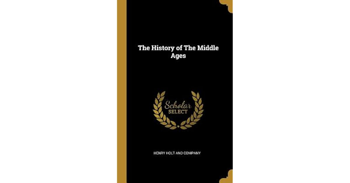 The History of The Middle Ages by Henry Holt and Company